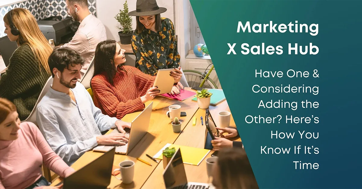 Marketing X Sales Hub: Here's Why They're Better Together | Blog